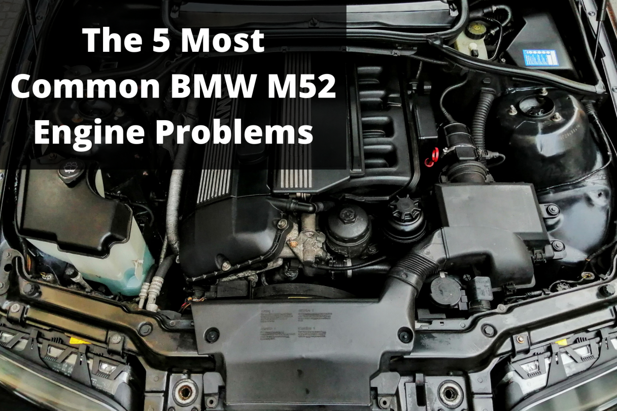 The 5 Most Common BMW M52 Engine Problems - M52 Reliability