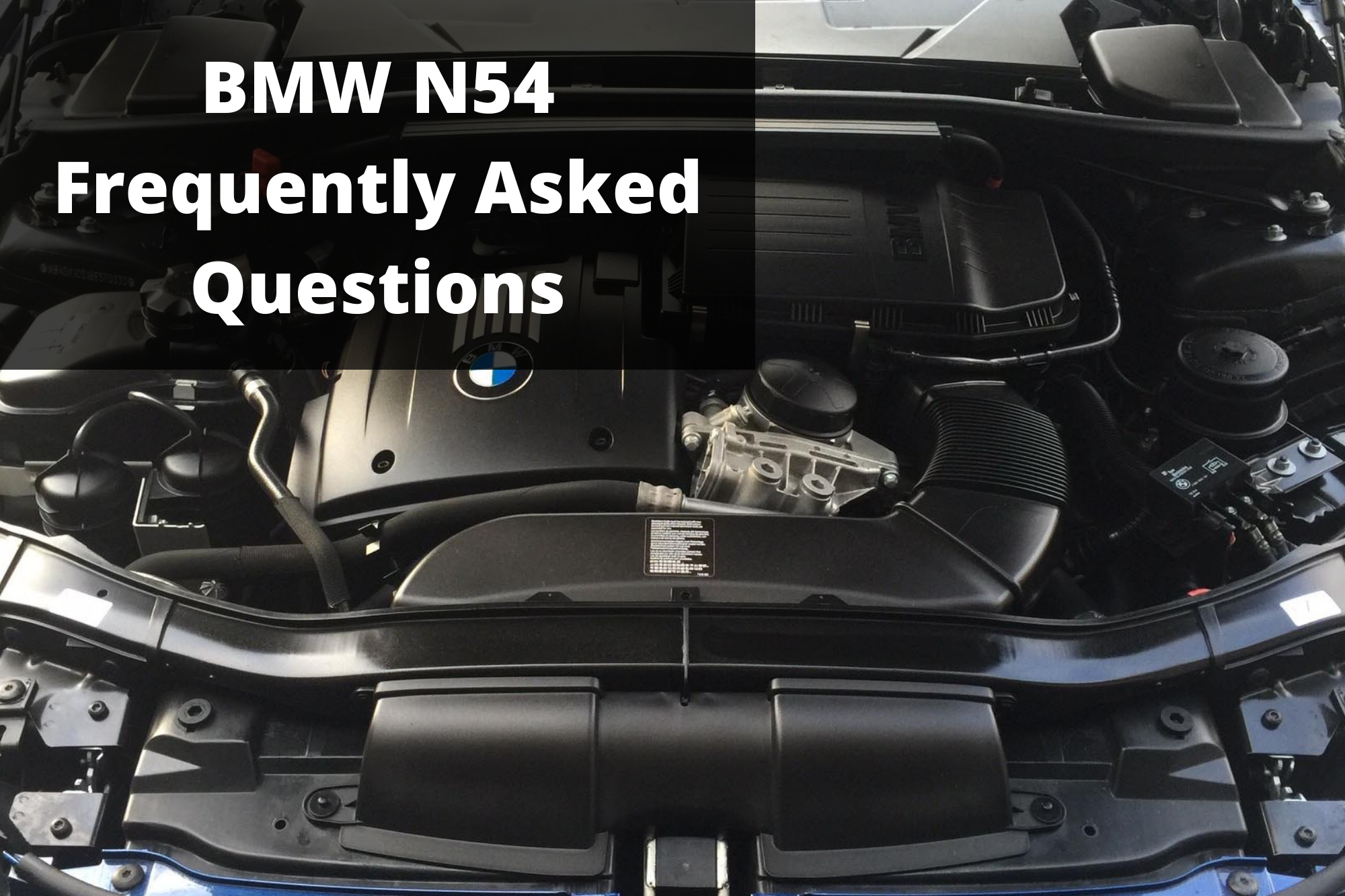BMW N54 FAQ N54 Maintenance Problems Reliability More BMW N54 FAQ N54 Maintenance Problems Reliability More
